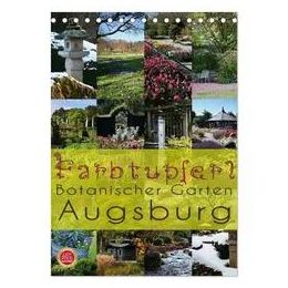 Farbtupferl - Botanischer Garten Augsburg (Tischkalender 2026 DIN A5 hoch), Calvendo Monatskalender