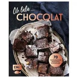 Oh l&agrave;l&agrave;, Chocolat! &ndash; 70 verf&uuml;hrerische Rezepte mit Schokolade