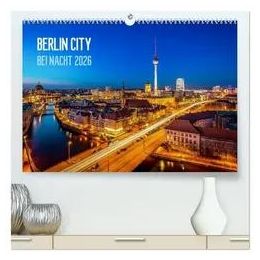 Calvendo Berlin City bei Nacht (hochwertiger Premium Wandkalender 2026 DIN A2 quer), Kunstdruck in Hochglanz