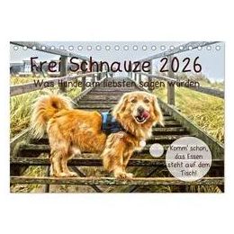 Frei Schnauze 2026. Was Hunde am liebsten sagen w&uuml;rden (Tischkalender 2026 DIN A5 quer), Calvendo Monatskalender