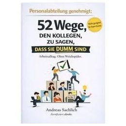Von Personalabteilung Genehmigt: 52 Wege, Deinen Kollegen Zu Sagen, Dass Sie Dumm Sind