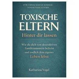 Toxische Eltern Hinter Dir Lassen