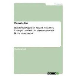 GRIN Die Barbie-Puppe als Modell, Metapher, Exempel und Indiz in hermeneutischer Betrachtungsweise