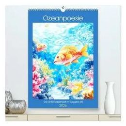 Calvendo Ozeanpoesie. Die Unterwasserwelt im Aquarell-Stil (hochwertiger Premium Wandkalender 2026 DIN A2 hoch), Kunstdruck in Hochglanz