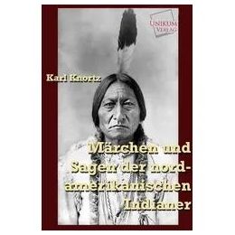Knortz, K: M&auml;rchen und Sagen der nordamerikanischen Indianer