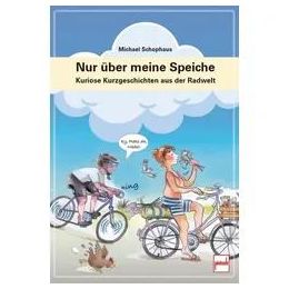 Nur &uuml;ber meine Speiche - Der kleine Radgeber f&uuml;r zwischendurch: humorvolle Fahrrad-Tipps, Geschichten und Alltagsabenteuer rund ums Radfahren