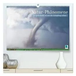 Calvendo Natur-Ph&auml;nomene: So spektakul&auml;r ist nur die Sch&ouml;pfung selbst (hochwertiger Premium Wandkalender 2026 DIN A2 quer), Kunstdruck in Hochglanz