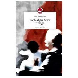 Nach Alpha & vor Omega. Life is a Story - story.one