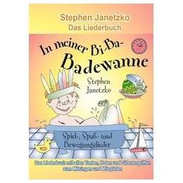 In meiner Bi-Ba-Badewanne - 20 Spiel-, Spa&szlig;- und Bewegungslieder f&uuml;r fr&ouml;hliche Kinder
