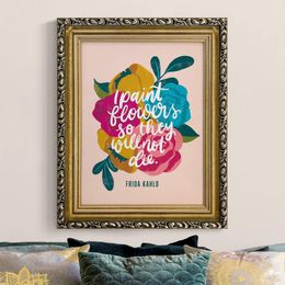 Bilderwelten Bild mit Barockrahmen Antik Spr&uuml;che modern Barock beige - Frida Zitat mit Blumen - Spr&uuml;che Wohnzimmer Schlafzimmer