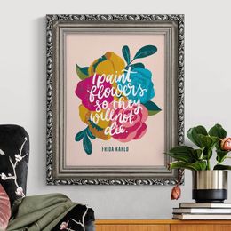 Bilderwelten Bild mit Barockrahmen Antik Spr&uuml;che modern Barock beige - Frida Zitat mit Blumen - Spr&uuml;che Wohnzimmer Schlafzimmer