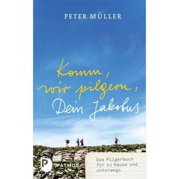 Patmos-Verlag Komm, wir pilgern, Dein Jakobus