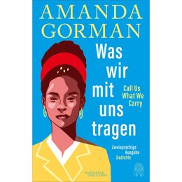 Was wir mit uns tragen - Call Us What We Carry: Zweisprachige Ausgabe