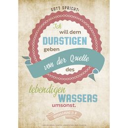 Ich will dem Durstigen geben ...