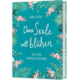 Deine Seele will bl&uuml;hen