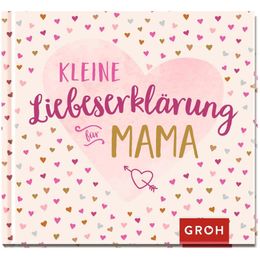 Kleine Liebeserkl&auml;rung - f&uuml;r Mama