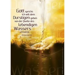 Ich will dem Durstigen geben ...