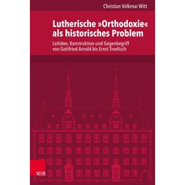 Lutherische &raquo;Orthodoxie&laquo; als historisches Problem