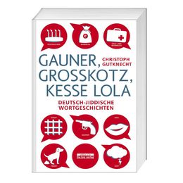 Gauner, Grosskotz, kesse Lola