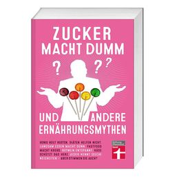 Zucker macht dumm und andern Ern&auml;hrungsmythen