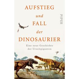 Piper Verlag GmbH Aufstieg und Fall der Dinosaurier
