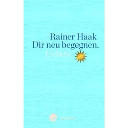 Dir neu begegnen