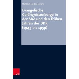 Evangelische Gef&auml;ngnisseelsorge in der SBZ und den fr&uuml;hen Jahren der DDR (1945 b...