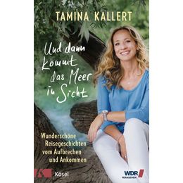 K&ouml;sel-Verlag Und dann kommt das Meer in Sicht