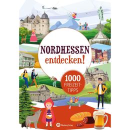 Nordhessen entdecken! 1000 Freizeittipps : Natur, Kultur, Sport, Spa&szlig;