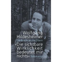 Suhrkamp Verlag AG &raquo;Die sichtbare Wirklichkeit bedeutet mir nichts&laquo;