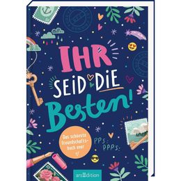 Ihr seid die Besten! - Das sch&ouml;nste Freundschaftsbuch ever (PS: Du bist die Best...