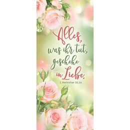 Alles, was ihr tut, geschehe in Liebe