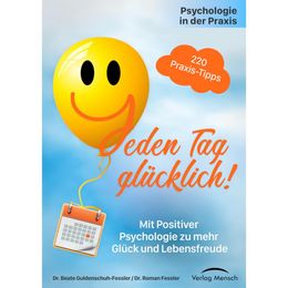 Psychologie in der Praxis: Jeden Tag gl&uuml;cklich!