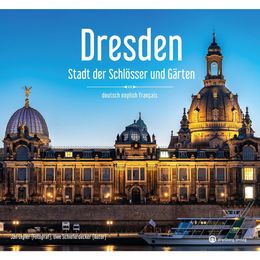 Dresden - Stadt der Schl&ouml;sser und G&auml;rten - Ein Bildband in drei Sprachen (deutsc...