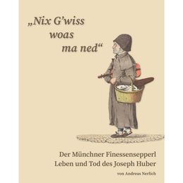 "Nix G'wiss woas ma ned" Der M&uuml;nchner Finessensepperl