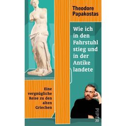Piper Verlag GmbH Wie ich in den Fahrstuhl stieg und in der Antike landete