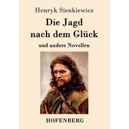 Hofenberg Die Jagd nach dem Gl&uuml;ck und andere Novellen