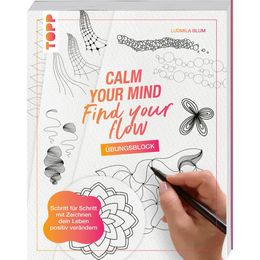 Calm Your Mind - Find Your Flow - &Uuml;bungsbuch