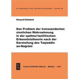 Das Problem der transzendenten sinnlichen Wahrnehmung in der sp&auml;tmu'tazilitische...