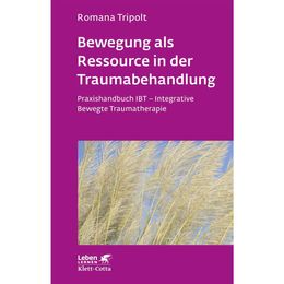 Bewegung als Ressource in der Traumabehandlung (Leben lernen, Bd. 287)