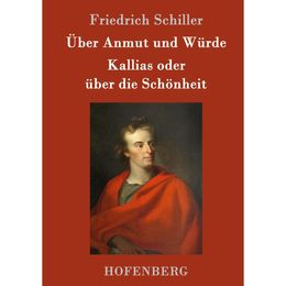 Hofenberg &Uuml;ber Anmut und W&uuml;rde / Kallias oder &uuml;ber die Sch&ouml;nheit