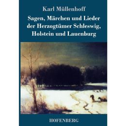 Hofenberg Sagen, M&auml;rchen und Lieder der Herzogt&uuml;mer Schleswig, Holstein und Lauenburg