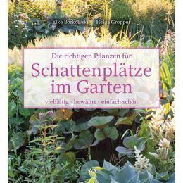 Die richtigen Pflanzen f&uuml;r Schattenpl&auml;tze im Garten