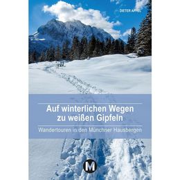 Auf winterlichen Wegen zu wei&szlig;en Gipfeln
