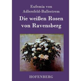 Hofenberg Die wei&szlig;en Rosen von Ravensberg