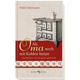 Als Oma noch mit Kohlen heizte