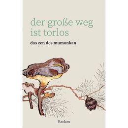 Der gro&szlig;e Weg ist torlos. Das Zen des Mumonkan