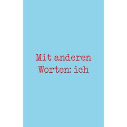 Mit anderen Worten: ich