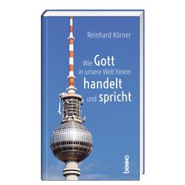Wie Gott in unsere Welt hinein handelt und spricht