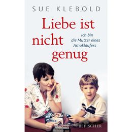 Liebe ist nicht genug - Ich bin die Mutter eines Amokl&auml;ufers